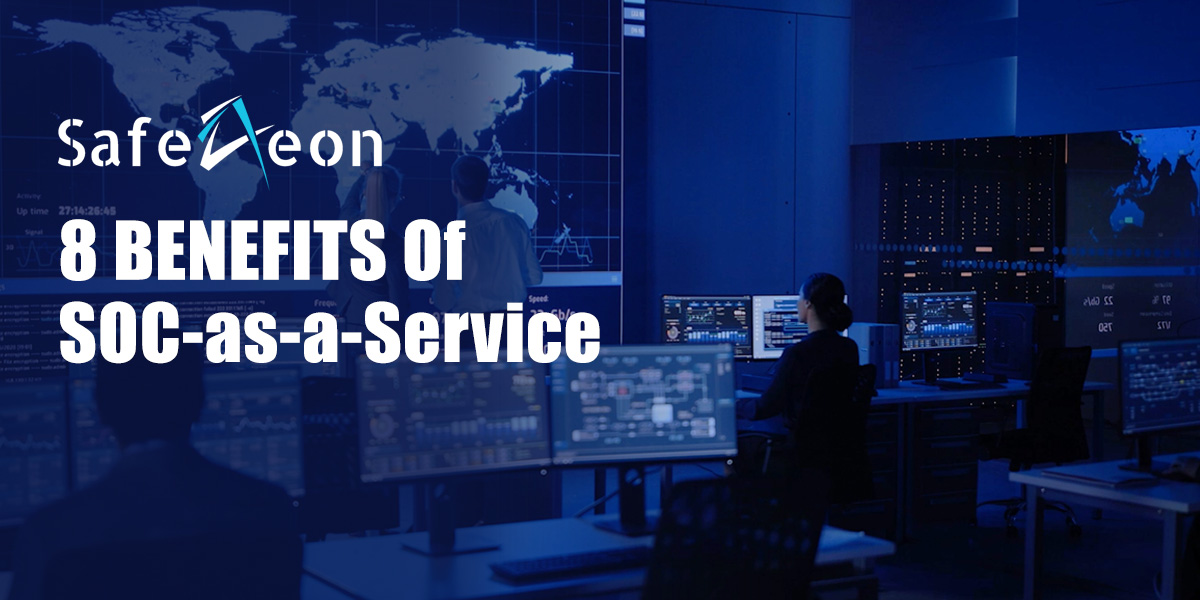 Top 8 Benefits of Outsourcing SOC-as-a-Service | SafeAeon